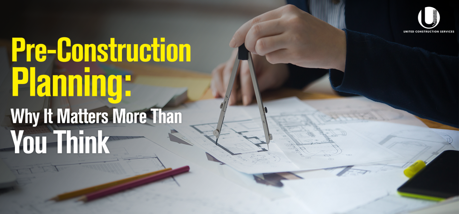 Pre-Construction Planning in Washington: Why It is Crucial | UCS
